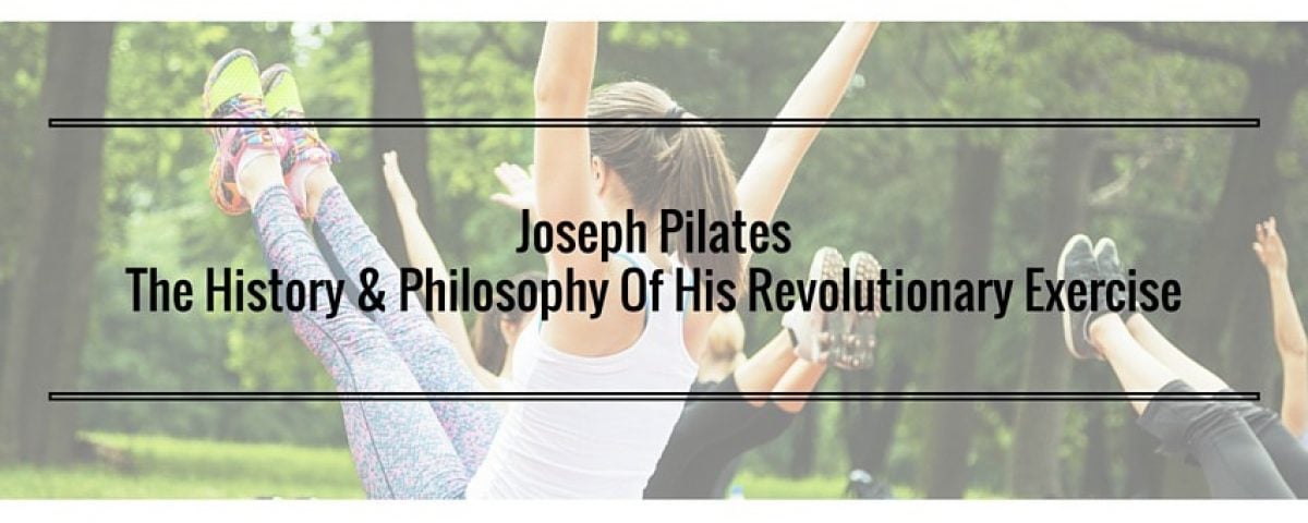 Joseph Pilates: The History & Philosophy Behind His Exercise