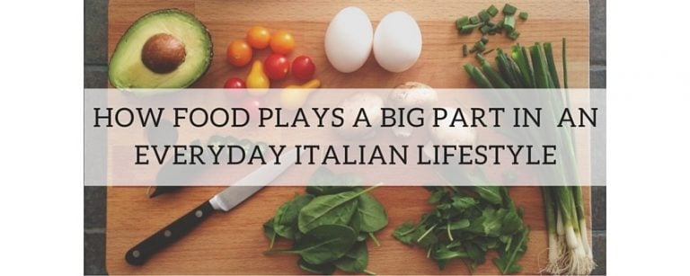 How Food Plays a Part in an Everyday Italian Lifestyle & Culture